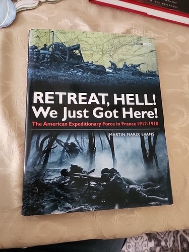 Retreat Hell We Just Got Here American Expeditionary Force France 1917 ...