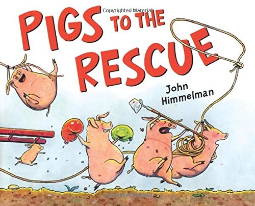 PIGS TO THE RESCUE: A PICTURE BOOK (BARNYARD RESCUE) By John Himmelman ...