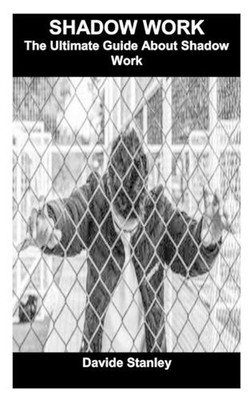 Shadow Work: The Ultimate Guide About Shadow Work by Davide Stanley ...