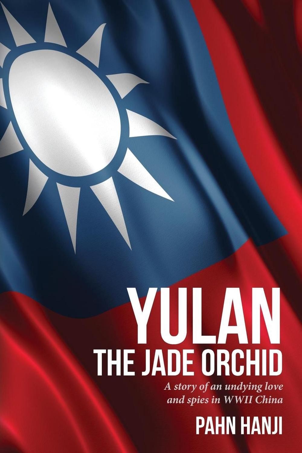 Yulan - The Jade Orchid: A story of an unfailing love and spies in WWII ...