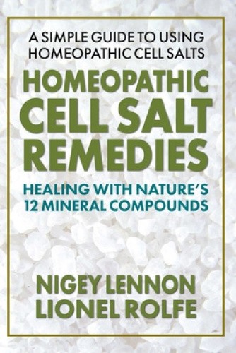 Homeopathic Cell Salt Remedies: Healing with Nature's Twelve Mineral ...