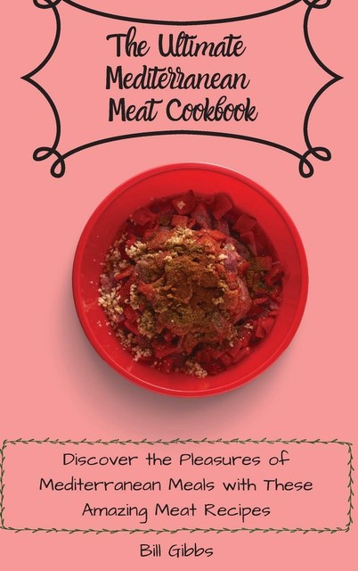 The Ultimate Mediterranean Meat Cookbook von Bill Gibbs (2021 ...
