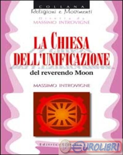 9788801008982 Massimo Introvigne La chiesa dell'unificazione del ...