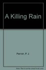 A Killing Rain - Hardcover By Parrish, P J - GOOD | eBay