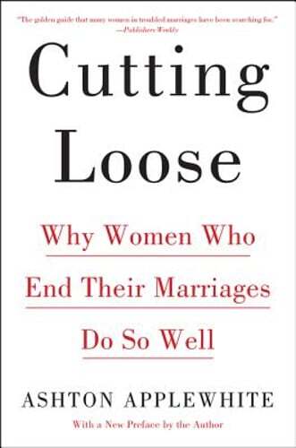 Cutting Loose: Why Women Who End Their Marriages Do So Well by Ashton ...