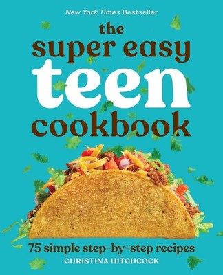 The Super Easy Teen Cookbook: 75 Simple Step-by-Step Recipes by ...