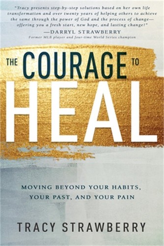 The Courage to Heal: Moving Beyond Your Habits, Your Past, and Your ...