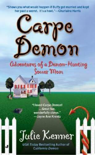 Carpe Demon: Adventures of a Demon-Hunting Soccer Mom (Book 1 ...