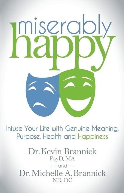 Miserably Happy: Infuse Your Life with Genuine Meaning, Purpose, Health ...