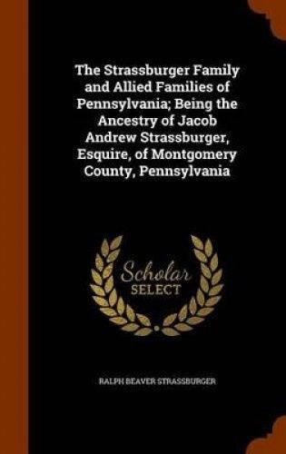 The Strassburger Family and Allied Families of Pennsylvania; Being the ...