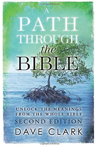 A Path Through The Bible: Unlock the Meanings from the Whole Bible ...