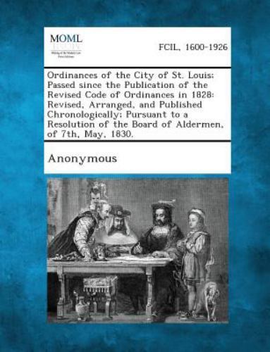 Ordinances of the City of St. Louis; Passed since the Publication of ...