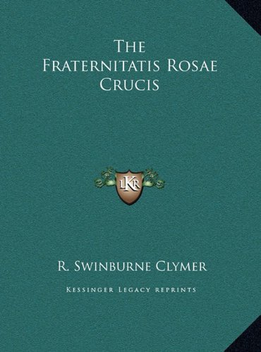 THE FRATERNITATIS ROSAE CRUCIS By R. Swinburne Clymer - Hardcover ...