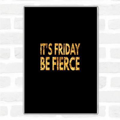 Black Gold Its Friday Be Fierce Quote Jumbo Fridge Magnet | eBay UK