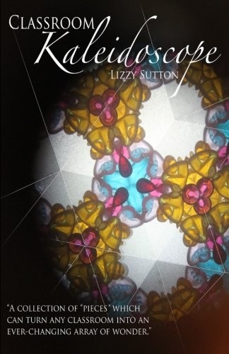 CLASSROOM KALEIDOSCOPE By Lizzy Sutton 9781494733315| eBay