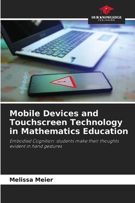 Mobile Devices and Touchscreen Technology in Mathematics Education by ...