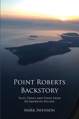 Mark Swenson Point Roberts Backstory (Poche) 9780692931684 | eBay