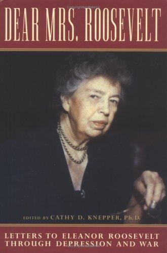 Dear Mrs. Roosevelt : Letters to Eleanor Roosevelt Through Depression ...