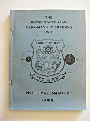 U S ARMY MARKSMANSHIP TRAINING UNIT PISTOL MARKSMANSHIP GUIDE SHOOTING ...