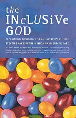 The Inclusive God. Reclaiming Theology for a... by Shakespeare, Steven ...