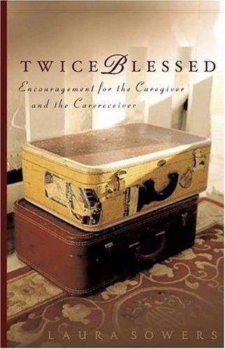 Twice Blessed : Encouragement for the Caregiver and the Carereceiver by ...