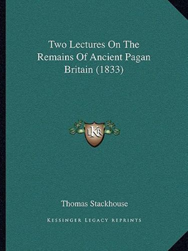 Two Lectures on the Remains of Ancient Pagan Britain by Thomas ...