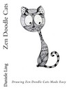 Zen Doodle Cats: Drawing Zen Doodle Cats Made Easy: Volume 3 (Unleash ...