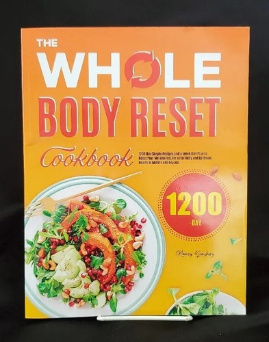 THE WHOLE BODY RESET COOKBOOK 1200-DAY- NANCY GINSBERG 2022 TRADE ...