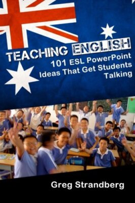Teaching English: 101 ESL PowerPoint Ideas That Get Students Talking ...