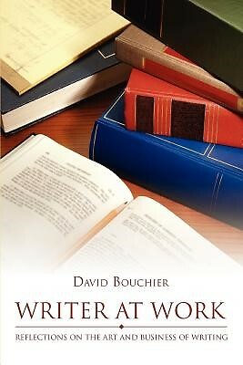 Writer at Work Reflections on Art Business Writing by Bouchier David ...