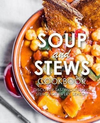 Soup and Stews Cookbook: Discover Tasty Soups and Stews for Every ...
