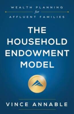 The Household Endowment Model: Wealth Planning for Affluent Families ...
