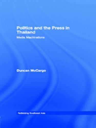 Politics and the Press in Thailand : Media Machinations by Duncan ...