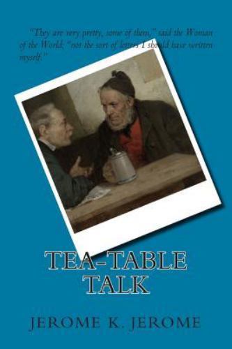 Tea-Table Talk by Jerome Jerome (2014, Trade Paperback) for sale online ...