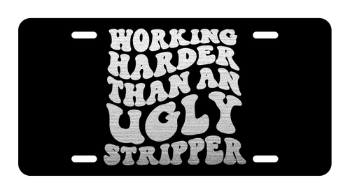 Working Harder Than An Ugly Stripper Funny Car Tag Diamond Etch License ...