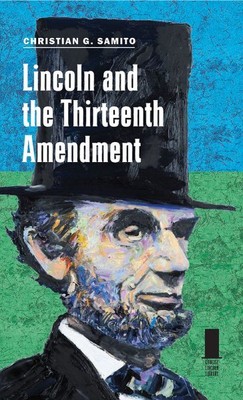 Lincoln and the Thirteenth Amendment, Hardcover by Samito, Christian G ...