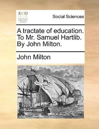 Tractate of Education to Mr Samuel Hartlib by John Milton by John ...
