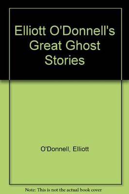 ELLIOTT O'DONNELL'S GREAT GHOST STORIES By Harry Ludlam 9780668060806| eBay