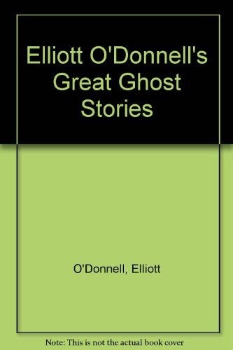 ELLIOTT O'DONNELL'S GREAT GHOST STORIES By Harry Ludlam 9780668060806| eBay