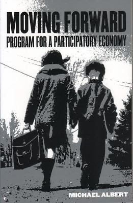 Moving Forward: Program for a Participatory Economy by Albert, Michael ...