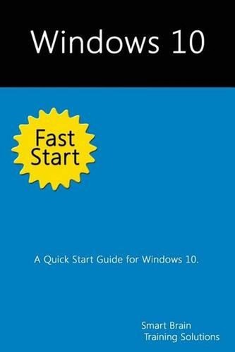 Windows 10 Fast Start: A Quick Start Guide for Windows 10 by Smart ...