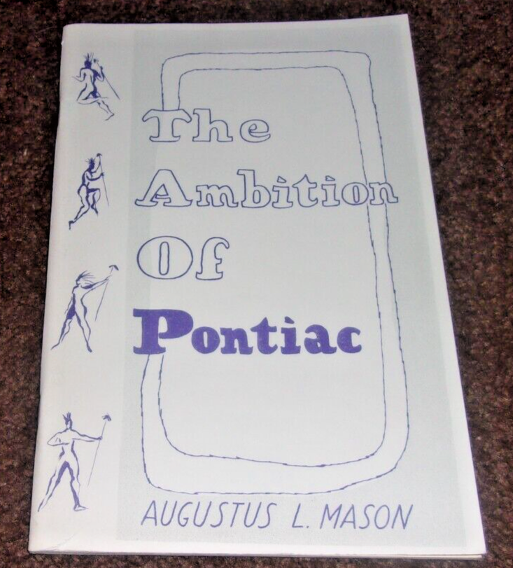 AMBITIONS OF PONTIAC, AUGUSTUS L. MASON, SAVAGE WAR 1763, INDIANA, FORT ...