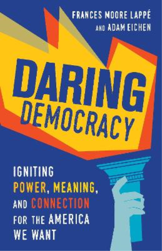 Adam Eichen Frances Moore Lappé Daring Democracy (Paperback ...
