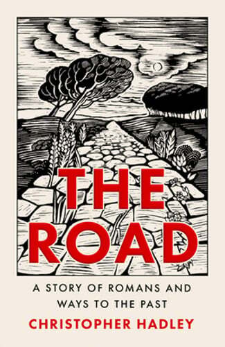 The Road: A Story of Romans and Ways to the Past by Christopher Hadley ...