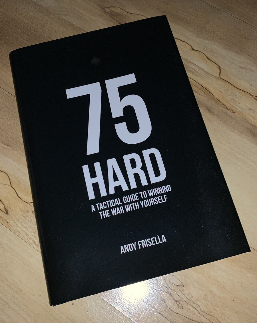 75 Hard : A Tactical Guide to Winning the War with Yourself by Andy ...
