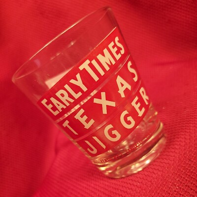 EARLY TIMES Vintage 4.5" Shot Glass Every Ounce Mans Whiskey Texas ...