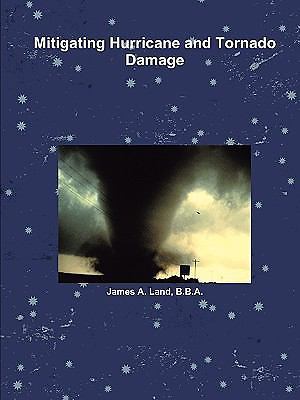 Mitigating Hurricane and Tornado Damage by James Land (2009, Trade ...