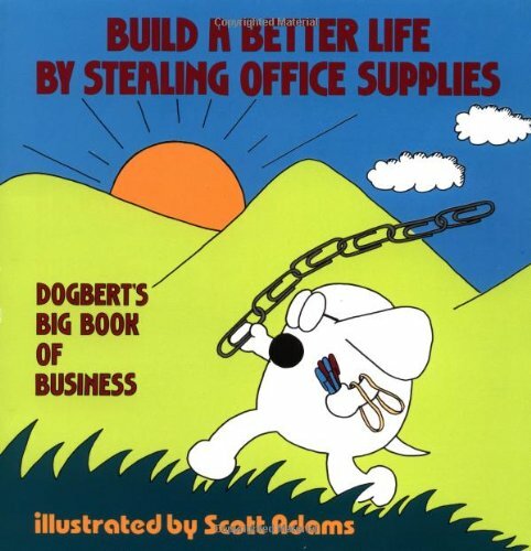 Build a Better Life by Stealing Office Supplies: Dogbert's Big Book of ...
