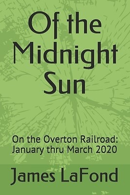 Of Midnight Sun On Overton Railroad January thru March by Bracken Randy ...