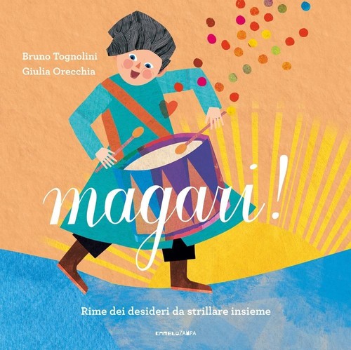 Libri Bruno Tognolini - Magari! Rime Dei Desideri Da Strillare Insieme ...